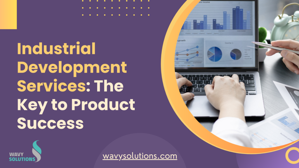 5 Ways Industrial Development Services Can Improve Your Products